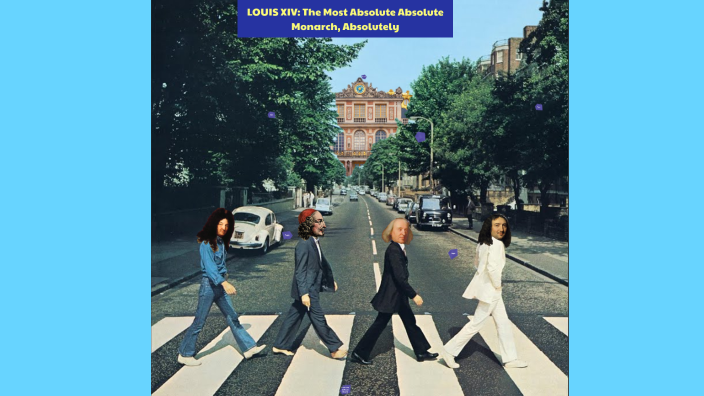 LOUIS XIV: The Absolute Abdsolute Monarch, Absolutely by Jeff Rine on Prezi