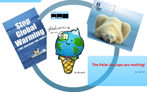 the Polar ice caps are melting_ global warming by Hannah Doh on Prezi
