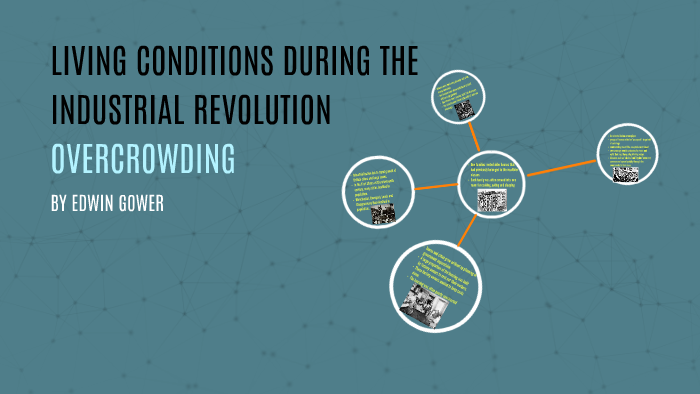 LIVING CONDITIONS DURING THE INDUSTRIAL REVOLUTION by edwin gower on Prezi