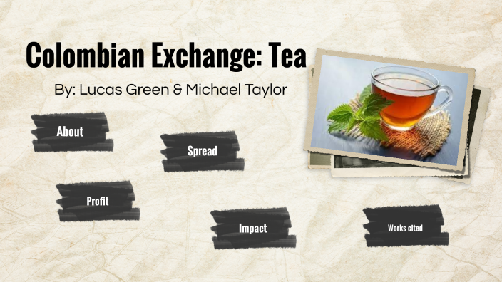 Columbian Exchange Project: Tea by Michael Taylor on Prezi