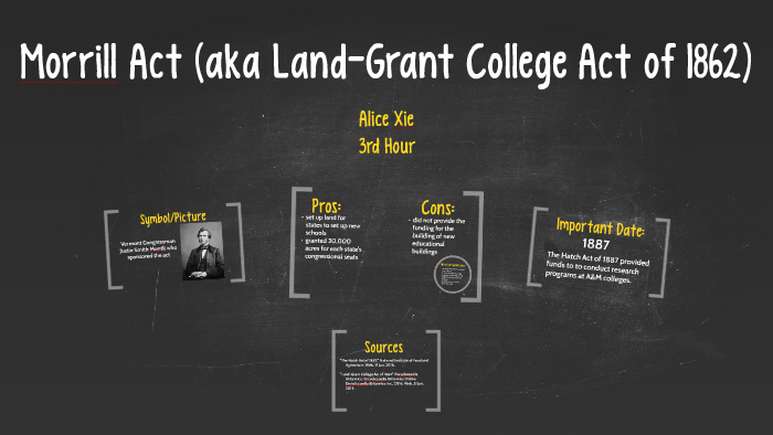 Morrill Act (aka Land-Grant College Act of 1862) by Alice Xie on Prezi