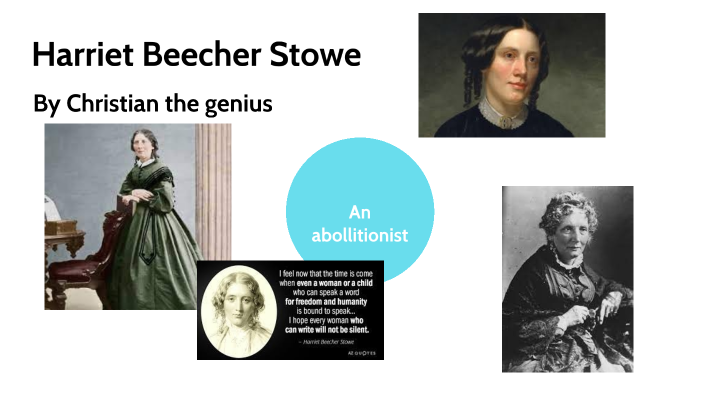 Harriet Beecher Stowe by Christian Teshome on Prezi