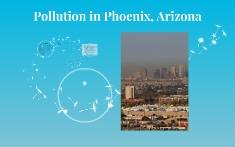 Pollution in Phoenix, Arizona by sydney rounsaville on Prezi