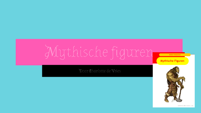 Mythische figuren by Charlotte de Vries on Prezi
