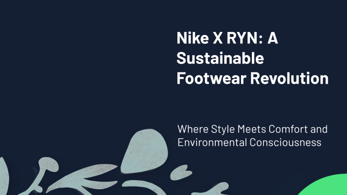 Nike X RYN: A Sustainable Footwear Revolution by Rayan Sanouni on Prezi