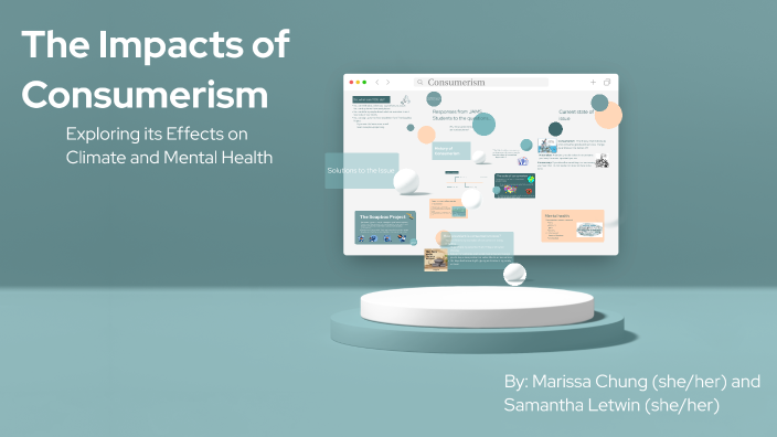 The Impacts of Consumerism by Samantha Letwin on Prezi