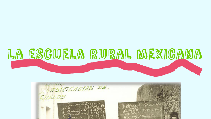 La escuela rural mexicana by Rosario Soto on Prezi