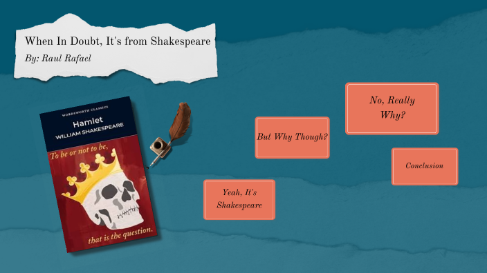 Chapter 5: When In Doubt, Its From Shakespeare by Raul Rafael on Prezi