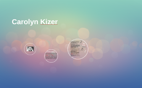 Carolyn Kizer by Sara Schomaker on Prezi