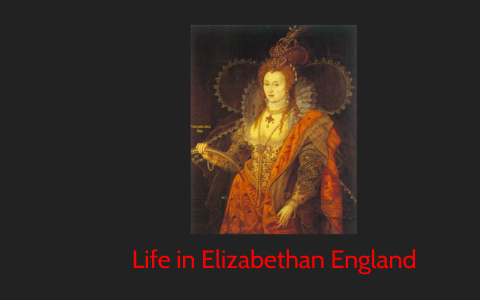 Life in Elizabethan England by denasia greene on Prezi