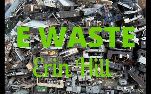 E-Waste: Earth Science by Erin Hill on Prezi