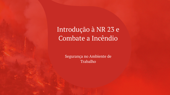 Introdução à NR 23 e Combate a Incêndio by Amanda Poetini Furés on Prezi
