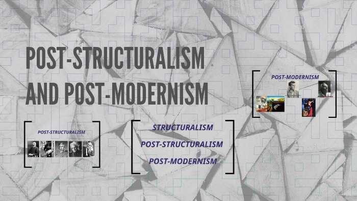 POST-STRUCTURALISM AND POST-MODERNISM by Magdalena Styles on Prezi