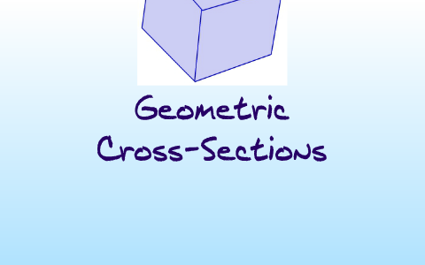 Geometric Cross-Sections by L Hendrix on Prezi