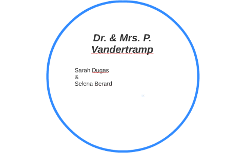 Dr. & Mrs. P. Vandertramp by Leah Wells on Prezi