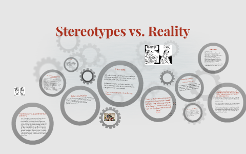 Stereotypes vs. Reality by Gracie Orellano on Prezi