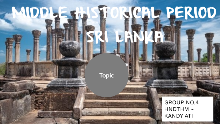 MIDDLE HISTORICAL PERIOD IN SRI LANKA by nethra gunawardena on Prezi