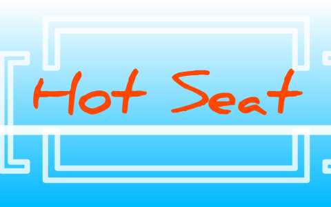 Hot Seat Game by sheila tabor on Prezi