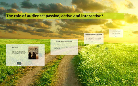 The role of audience: passive, active and interactive? by rona li on Prezi