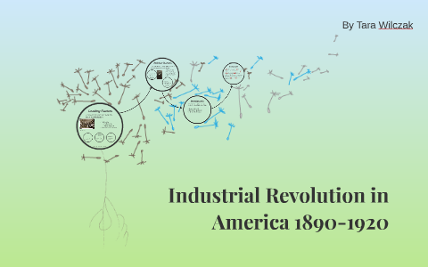 Industrial Revolution in America 1890-1920 by Tara Wilczak on Prezi