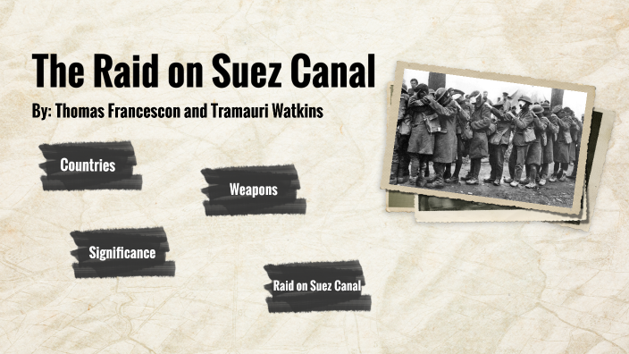 The Raid on Suez Canal by Thomas Francescon on Prezi