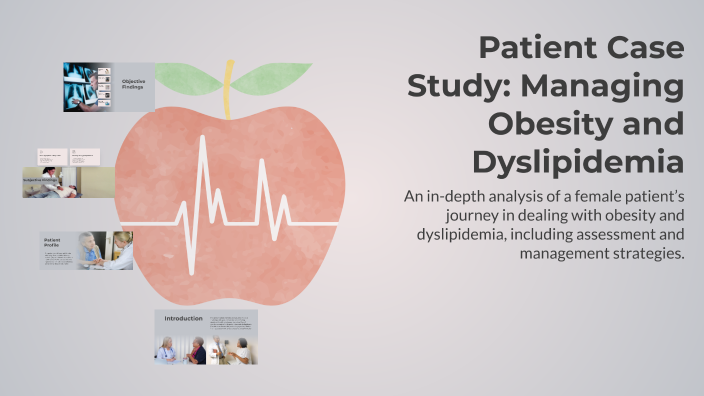 Patient Case Study: Managing Obesity and Dyslipidemia by on Prezi