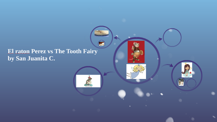 El raton Perez vs The Tooth Fairy by Sanjuanita Chico on Prezi