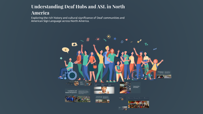 Understanding Deaf Hubs and ASL in North America by Professor JH on Prezi