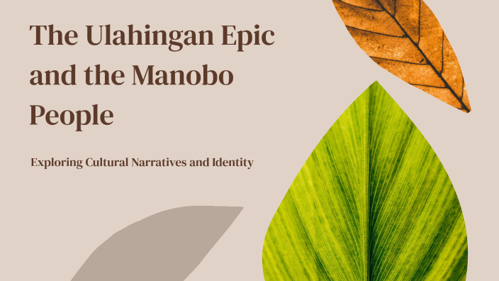 The Ulahingan Epic and the Manobo People by MICO EVANGELISTA on Prezi
