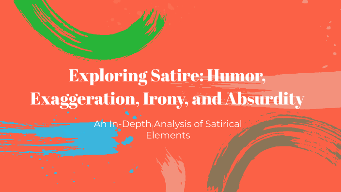 Exploring Satire: Humor, Exaggeration, Irony, and Absurdity by Tamer ...
