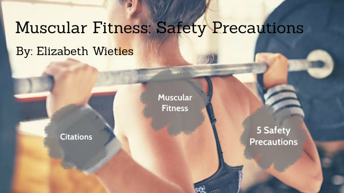 Muscular fitness: Safety Precautions Presentation by Elizabeth W on Prezi