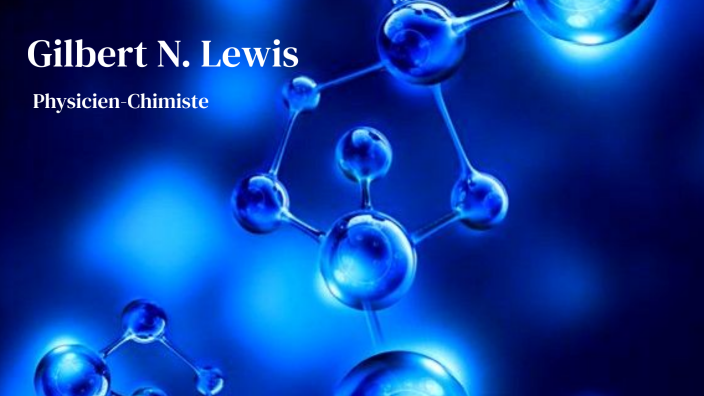 Gilbert N. Lewis by LOUISIANa dupin on Prezi