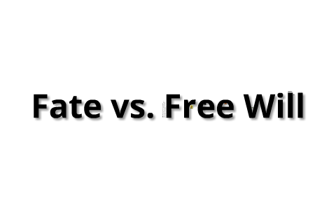 Fate vs. Free Will by Jack Traxler on Prezi