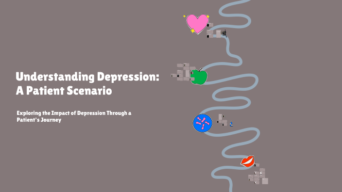 Understanding Depression: A Patient Scenario by Lori Isley on Prezi