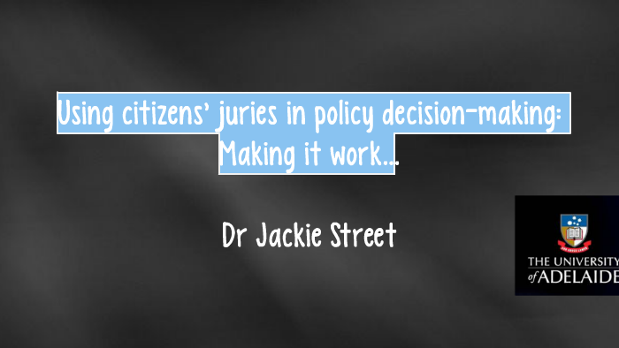 Lecture 4 citizens' juries and policy decision-making by Jackie Street