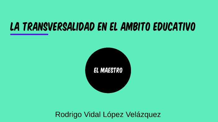 LA TRANSVERSALIDAD by Rodrigo Vidal López Velázquez on Prezi