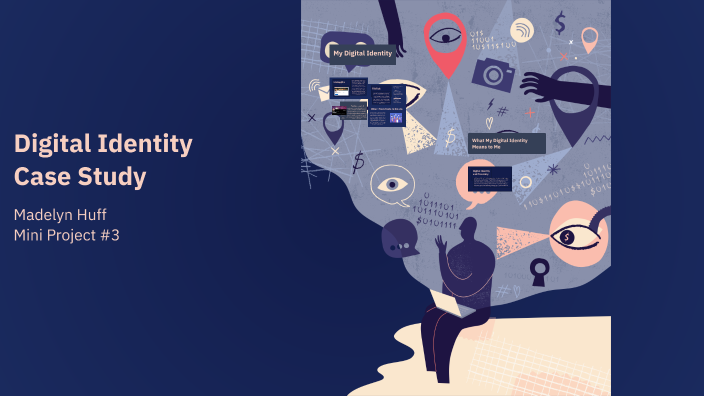 Digital Identity Case Study by Madelyn Huff on Prezi