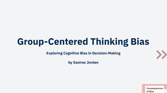 Understanding Group-Centered Thinking Bias by sgsh jwsjnw on Prezi