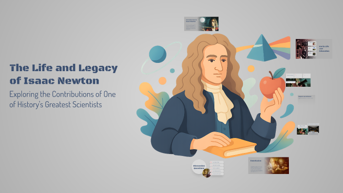 The Life and Legacy of Isaac Newton by Idk321 on Prezi