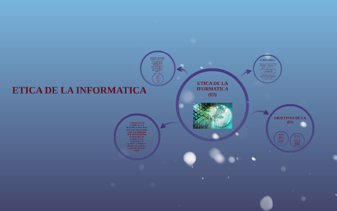 LA ETICA DE LA INFORMATICA by on Prezi