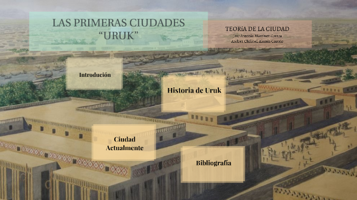 LAS PRIMERAS CIUDADES “URUK” by Andrea Alomia on Prezi