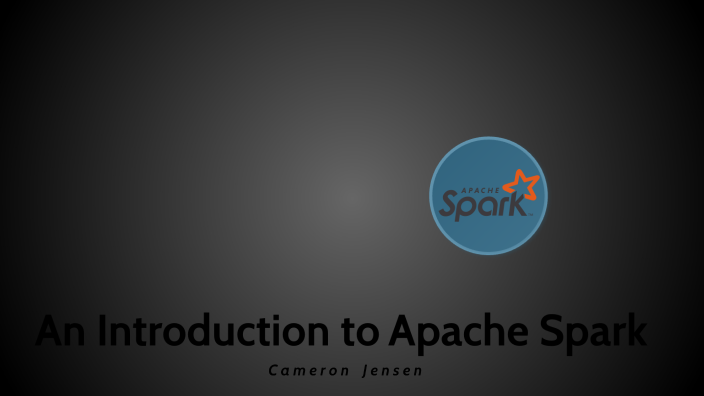 An Introduction To Apache Spark By Cameron Jensen On Prezi