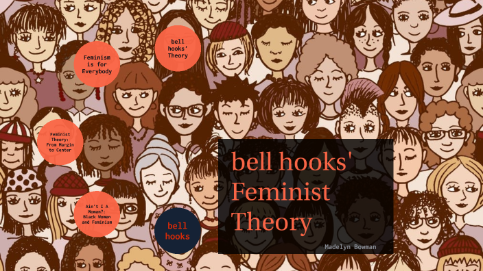 bell hooks - Feminist Theory by Madelyn Bowman on Prezi