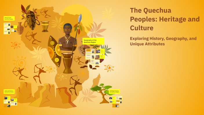 The Quechua Peoples: Heritage and Culture by angelina tannura on Prezi
