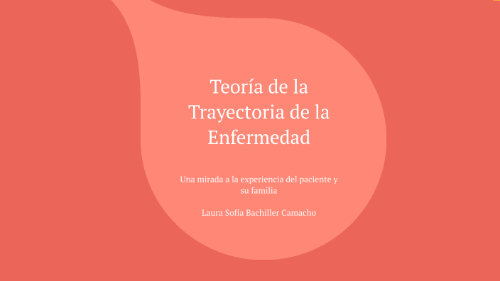 Teoría de la Trayectoria de la Enfermedad by Laura Bachiller on Prezi