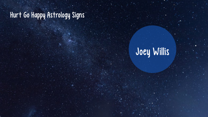 Hurt Go Happy Astrology Signs by Hannah Lash on Prezi