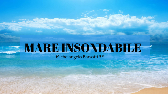 MARE INSONDABILE by Michelangelo Barsotti on Prezi