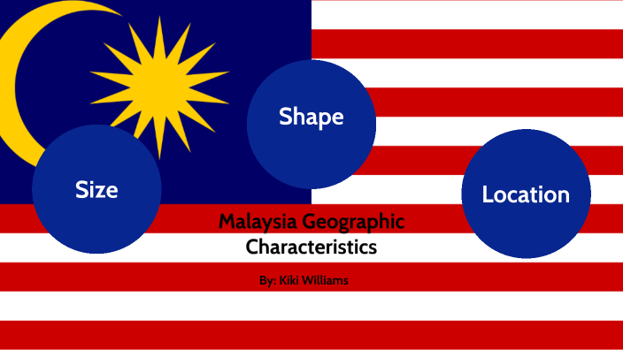 Malaysia Geographic Characteristics by Takeyah Williams on Prezi