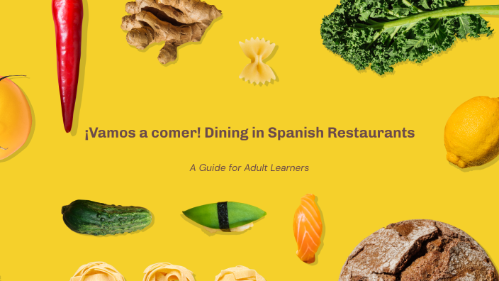 ¡Vamos a comer! Dining in Spanish Restaurants by Samantha Attfield on Prezi