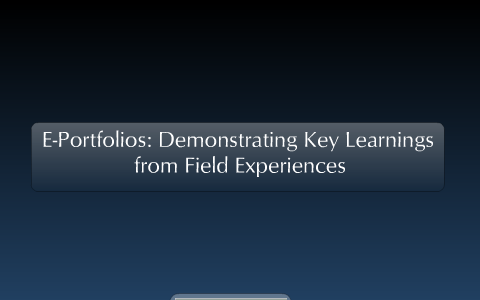 E-Portfolios: Demonstrating Key Learning from Field Experiences by Greg Long on Prezi